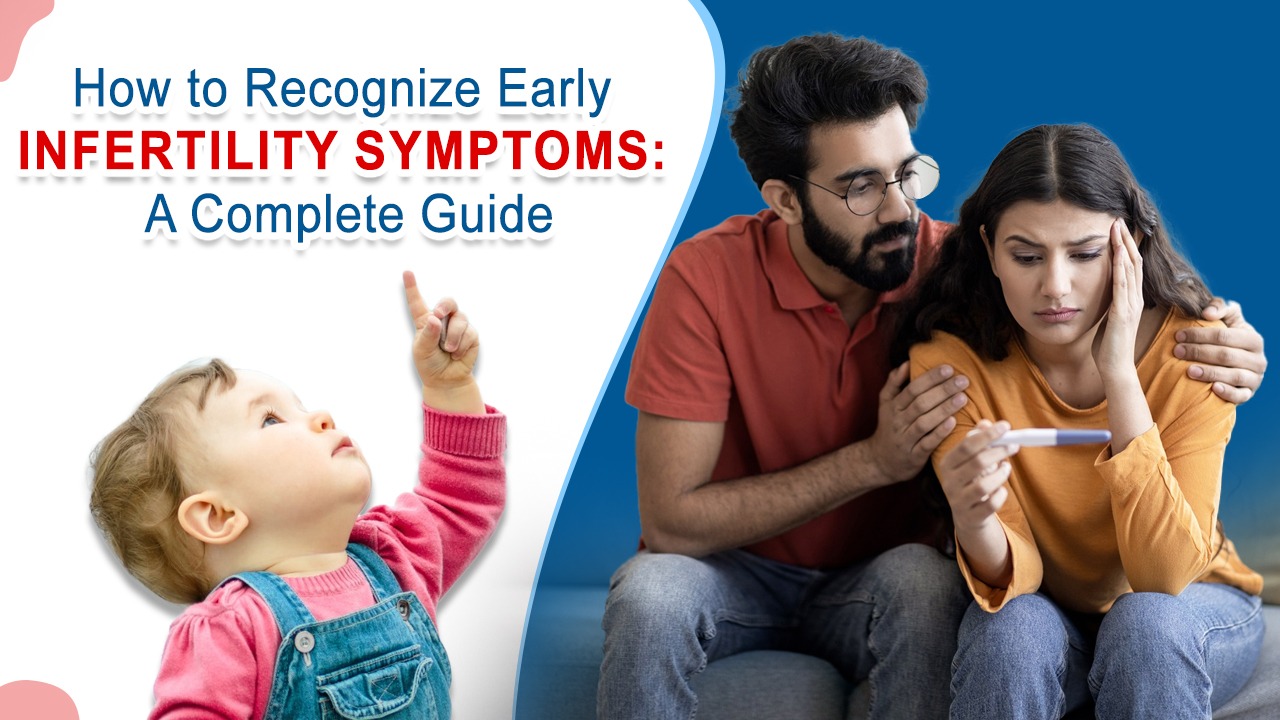 How to Recognize Early Infertility Symptoms: A Complete Guide